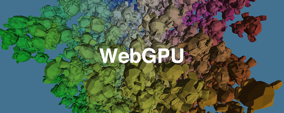 最新WebGL通信 〜いまキャッチアップしたいWebGL2・WebGPU・WebXRとは〜 - ICS MEDIA